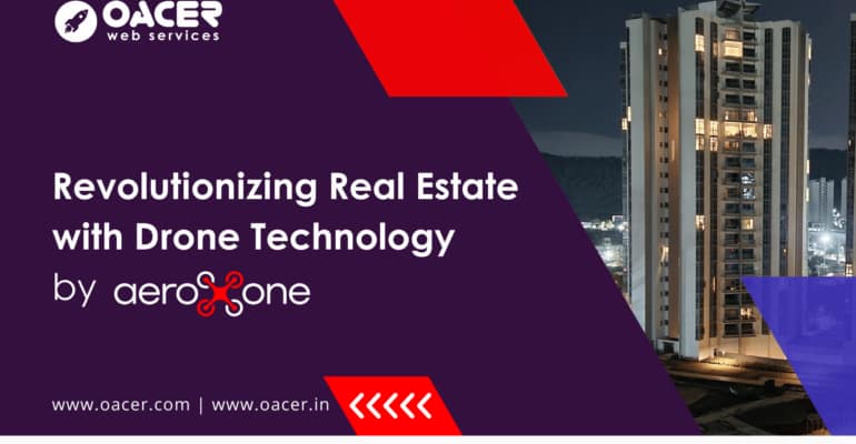 Revolutionizing Real Estate with Drone Technology - Oacer Web